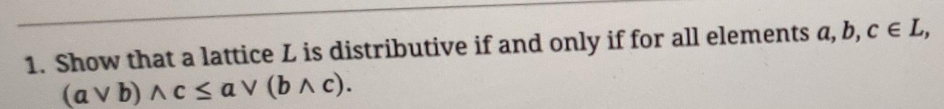 Solved 1. Show that a lattice L is distributive if and only | Chegg.com