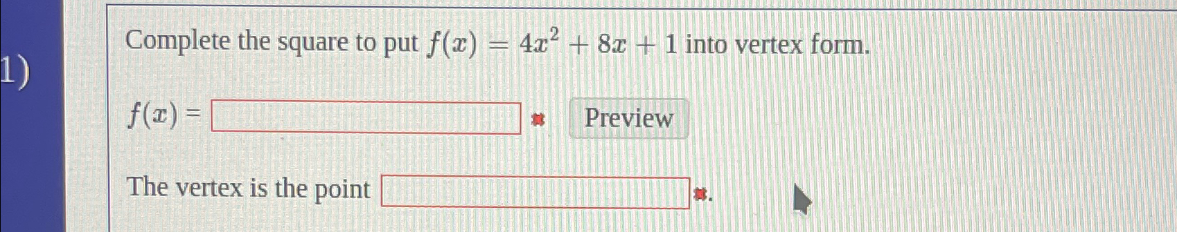 Solved Complete the square to put f(x)=4x2+8x+1 ﻿into vertex | Chegg.com
