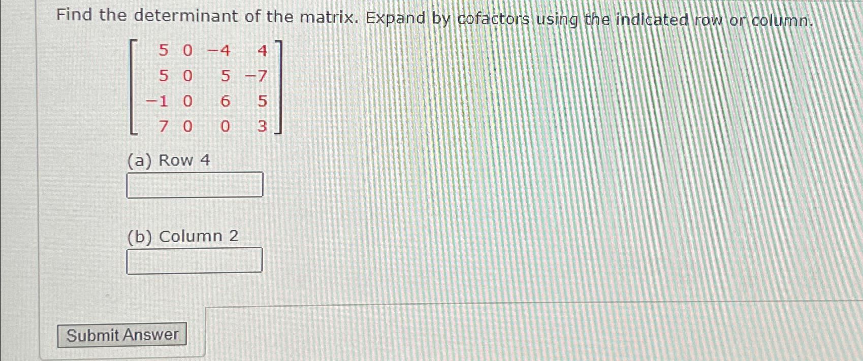 Solved Find The Determinant Of The Matrix Expand By