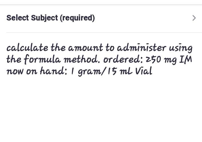 Solved calculate the amount to administer using the formula | Chegg.com