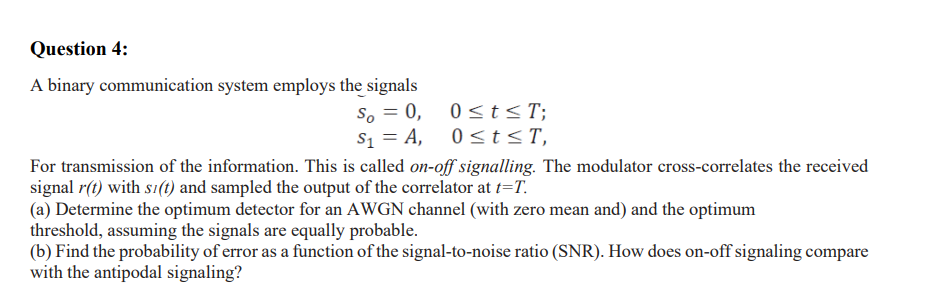 Solved Question 4:A binary communication system employs the | Chegg.com