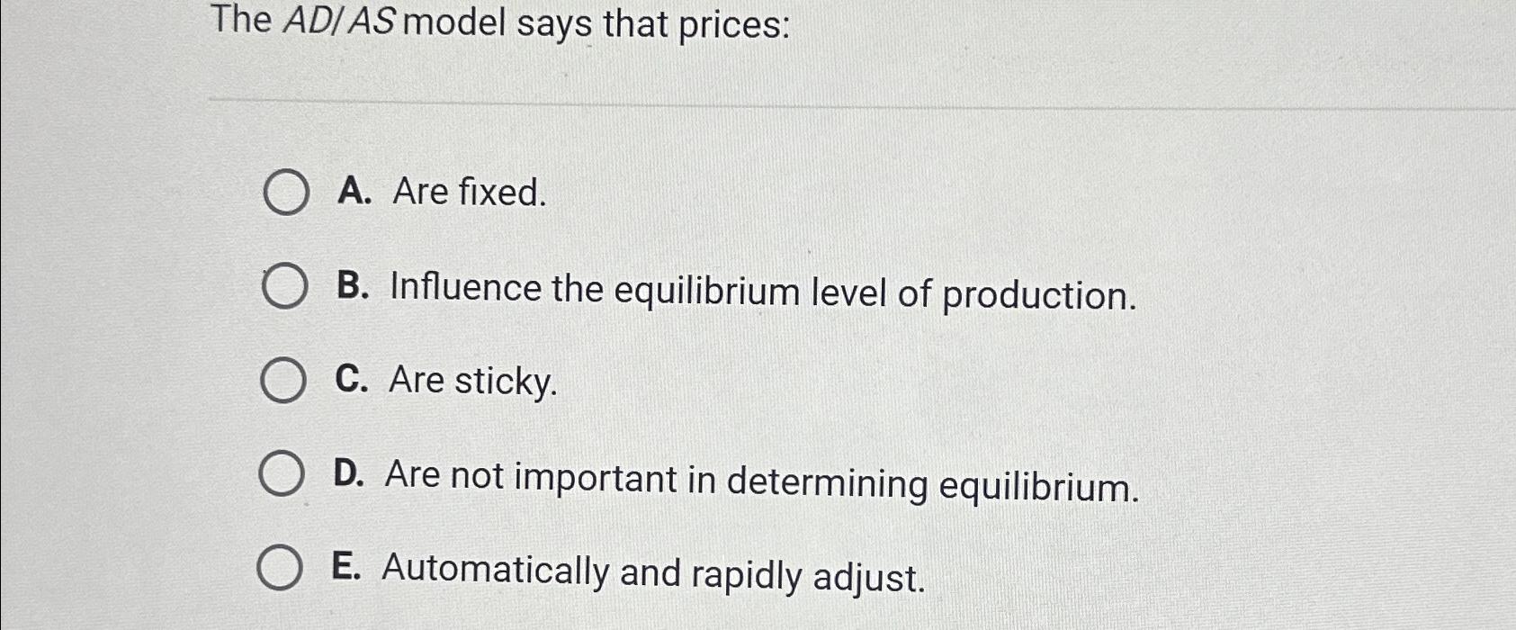 Solved The ADAS ﻿model says that prices:A. ﻿Are fixed.B. | Chegg.com