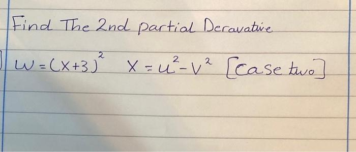 Solved Find The 2nd partial Deravative w=(x+3)2x=u2−v2[ case | Chegg.com