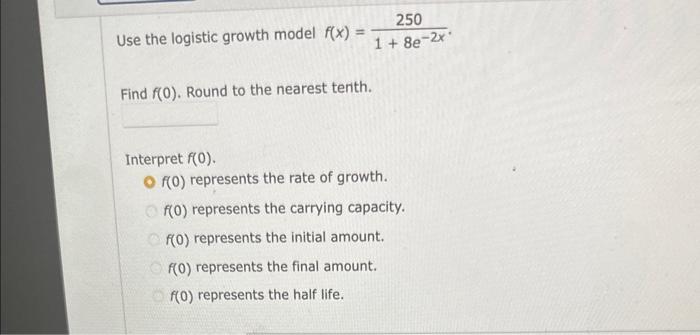 Solved Use The Logistic Growth Model Fx18e−2x250 Find 