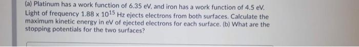 Solved (a) Platinum has a work function of 6.35 eV, and iron | Chegg.com