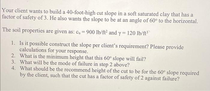 Solved Your client wants to build a 40-foot-high cut slope | Chegg.com