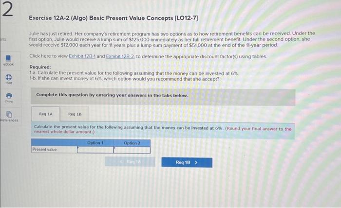 Solved Exercise 12A-2 (Algo) Bosic Present Value Concepts | Chegg.com Solved Exercise 12A-2 (Algo) Bosic Present Value Concepts | Chegg.com