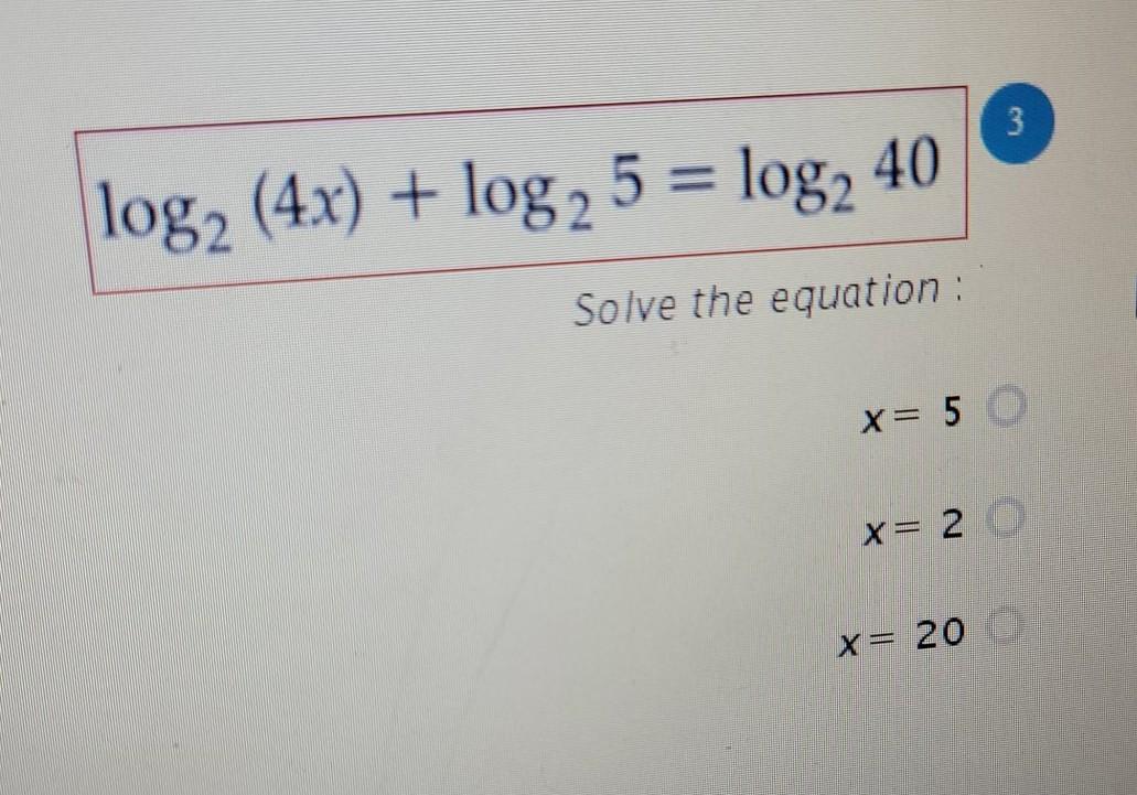 Solved 3 log2 (4x) + log 25 = log2 40 Solve the equation : | Chegg.com