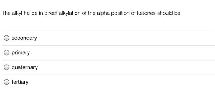 Solved The alkyl halide in direct alkylation of the alpha | Chegg.com