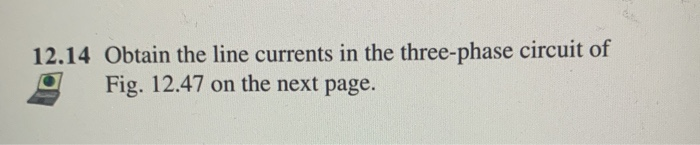 Solved 12.14 Obtain the line currents in the three-phase | Chegg.com