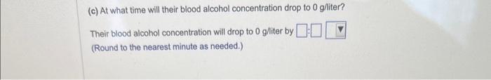(c) At what time will their blood alcohol | Chegg.com
