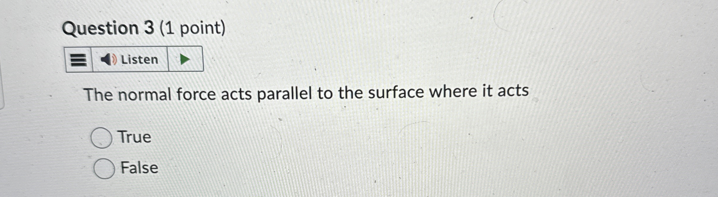 Solved Question 3 (1 ﻿point)ListenThe normal force acts | Chegg.com