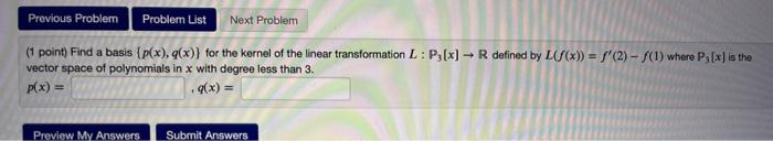Solved (1 point) Find a basis {p(x),q(x)} for the kernel of | Chegg.com