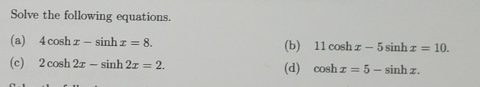 Solved Solve the following equations. (a) 4coshx−sinhx=8. | Chegg.com