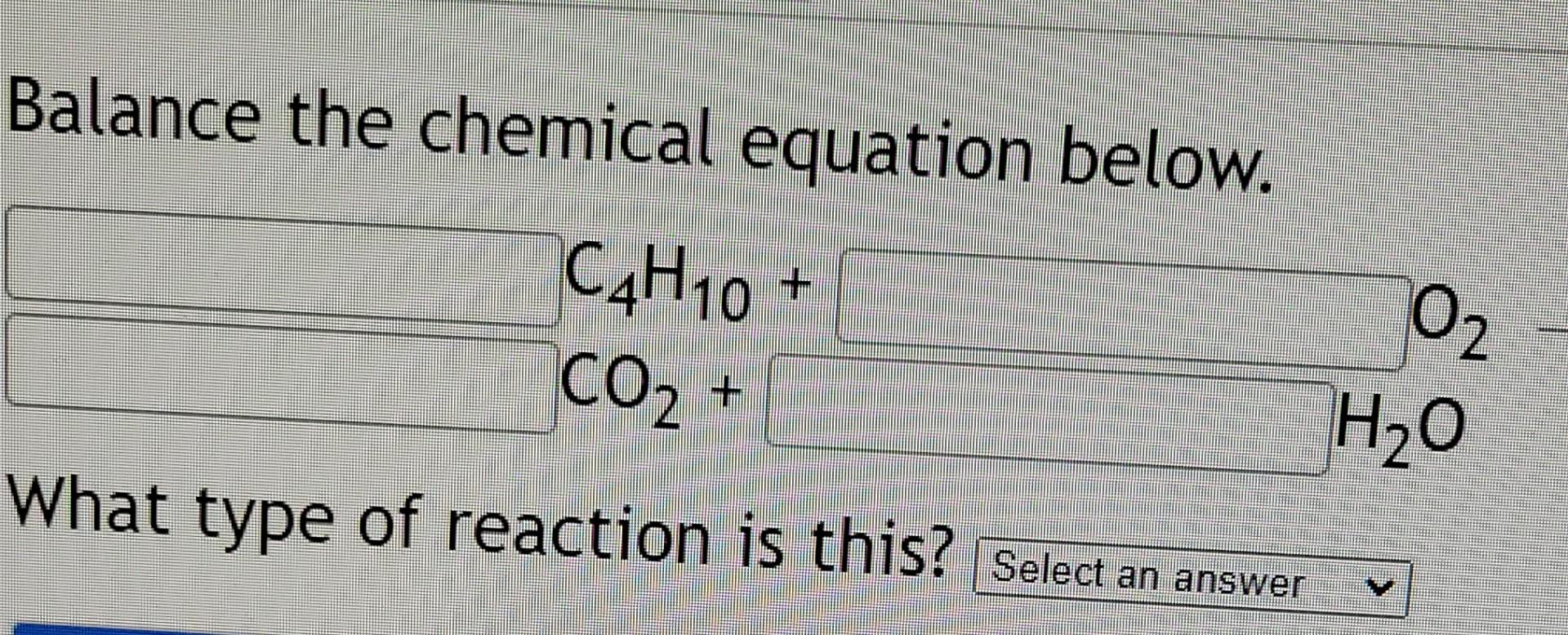 Solved Balance the chemical equation below. C4H10 CO2 + O2 | Chegg.com