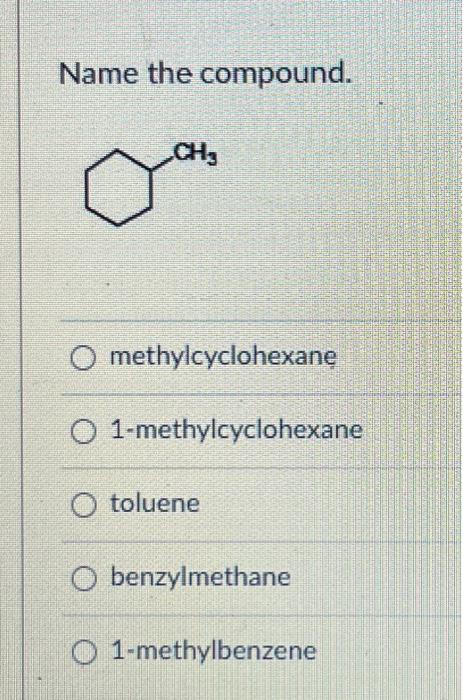 Solved Name the compound. CH₂ O methylcyclohexane O | Chegg.com