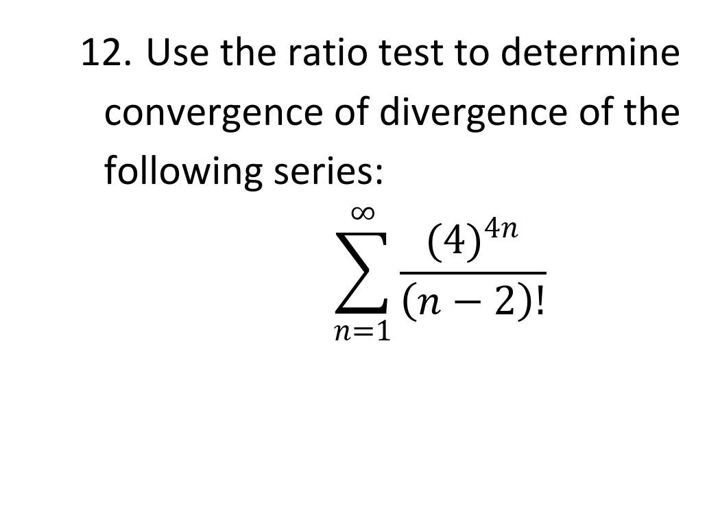 Solved 12. Use the ratio test to determine convergence of | Chegg.com