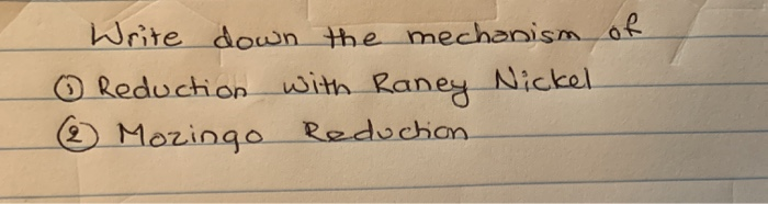 Solved Write down the mechanism of ② Reduction with Raney | Chegg.com