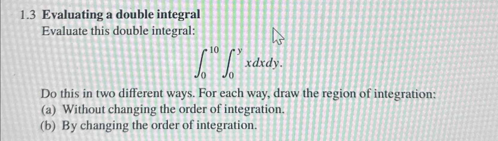 Solved 1.3 ﻿Evaluating a double integralEvaluate this double | Chegg.com