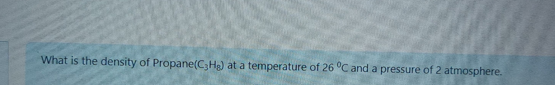 Solved What is the density of Propane (C3H8) ﻿at a | Chegg.com
