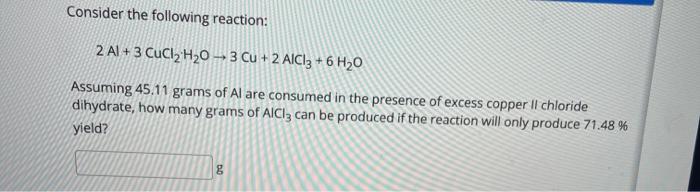Solved Consider the following reaction: 2 Al + 3 CuCl2 H20 - | Chegg.com