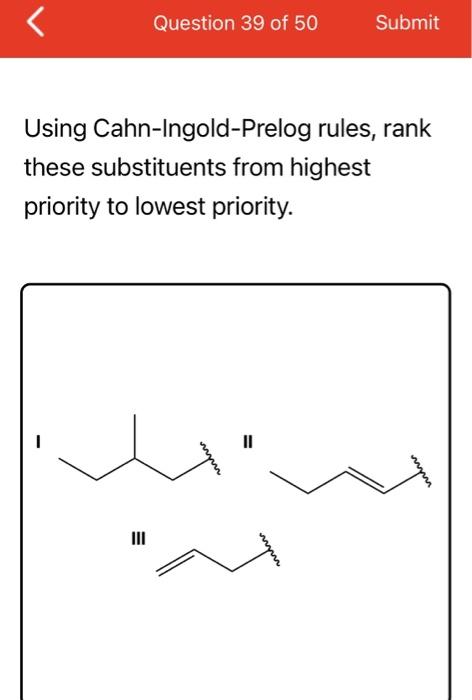 Solved Question 39 of 50 Submit Using Cahn-Ingold-Prelog | Chegg.com
