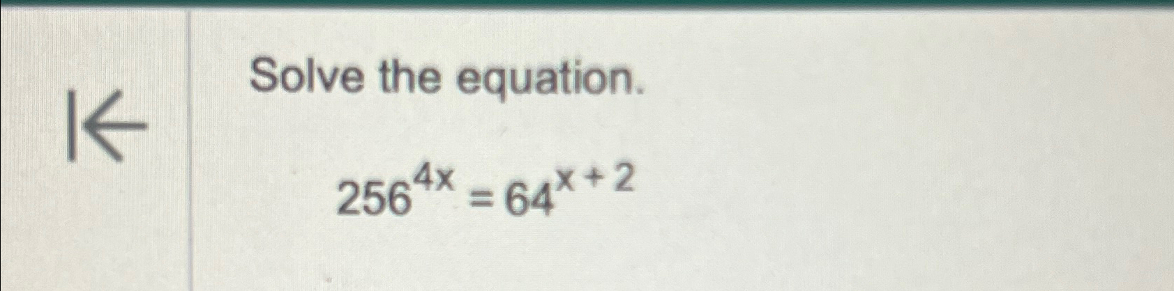 Solved Solve the equation.2564x=64x+2 | Chegg.com