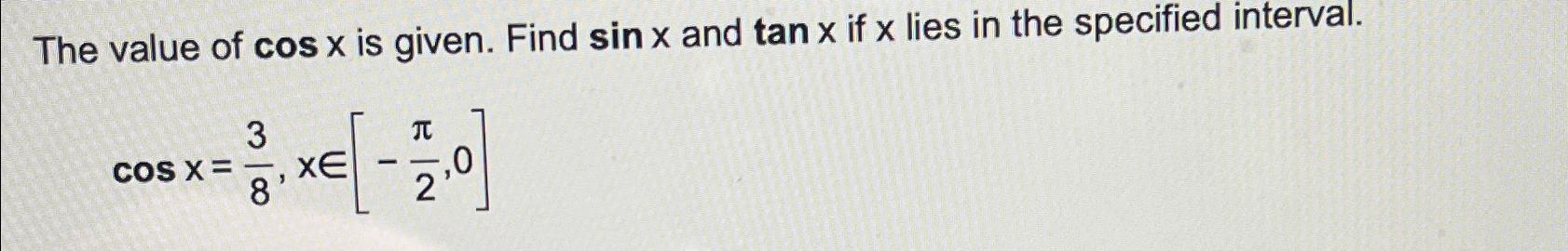 Solved The value of cosx ﻿is given. Find sinx ﻿and tanx ﻿if | Chegg.com