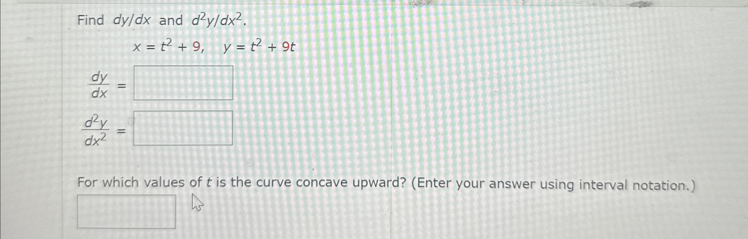 Solved Find dydx ﻿and d2ydx2,x=t2+9,y=t2+9tdydx=d2ydx2=For | Chegg.com
