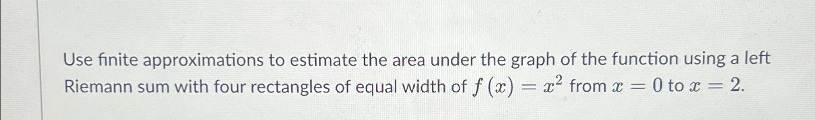 Solved Use finite approximations to estimate the area under | Chegg.com