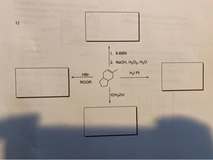 Solved c) 1. 9-BBN 2. NaOH, H2O2, H20 HBr H/Pt ROOR ICH Zni | Chegg.com