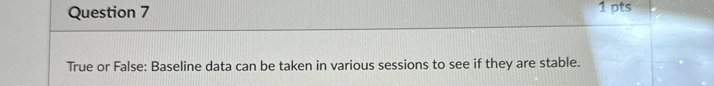 Solved Question 7True or False: Baseline data can be taken | Chegg.com