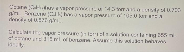 Solved Octane (C8H18) has a vapor pressure of 14.3 torr and | Chegg.com