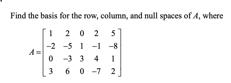 Solved Find The Basis For The Row Column And Null Spaces
