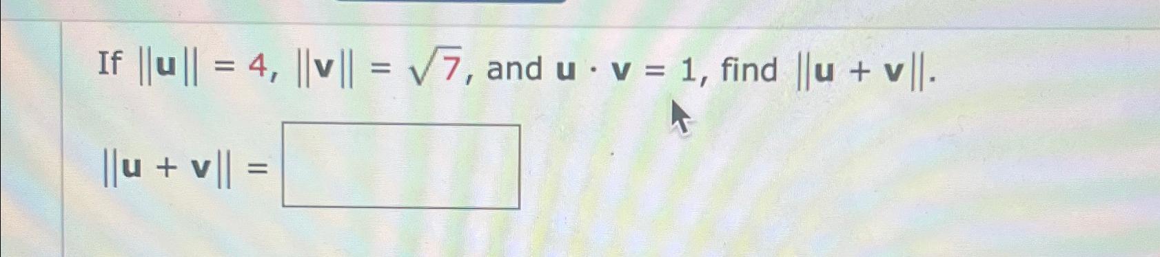 Solved If ||u||=4,||v||=72, ﻿and u*v=1, ﻿find | Chegg.com