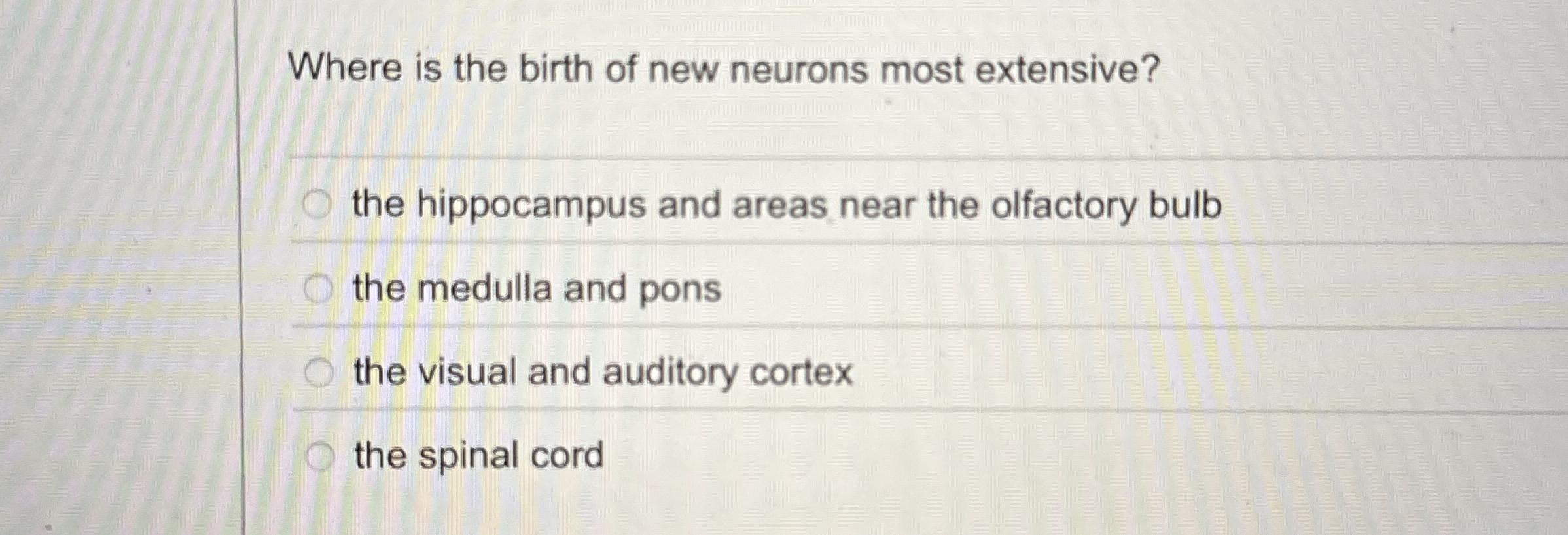 Solved Where is the birth of new neurons most extensive?the | Chegg.com