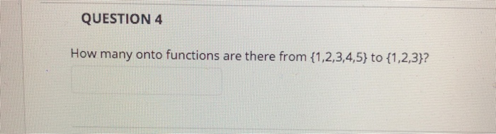 Solved QUESTION 4 How many onto functions are there from | Chegg.com