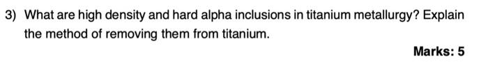 Solved 3) What are high density and hard alpha inclusions in | Chegg.com