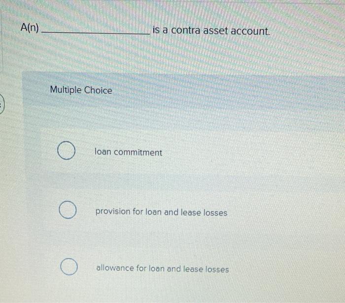 Solved A(n) is a contra asset account. Multiple Choice O | Chegg.com