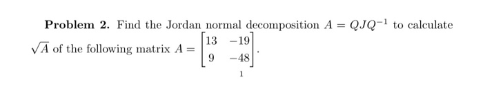 Solved Problem 2. Find the Jordan normal decomposition A = | Chegg.com