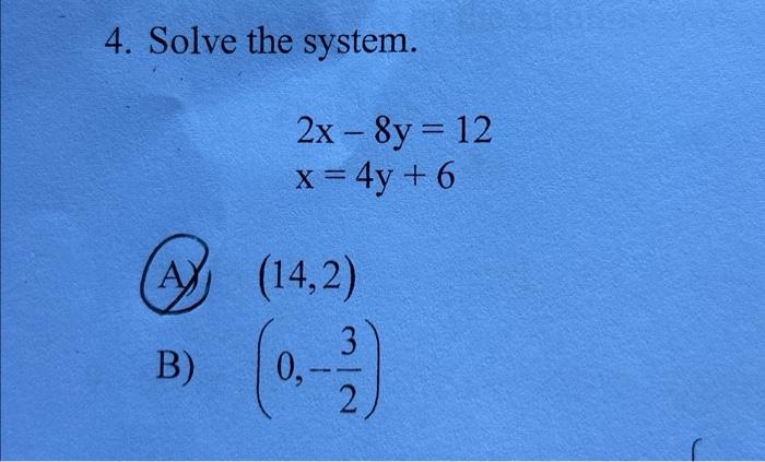 Solved 4. Solve the system. 2x−8y=12x=4y+6 (A) (14,2) B) | Chegg.com