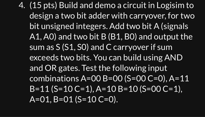 Solved 4. (15 pts) Build and demo a circuit in Logisim to | Chegg.com