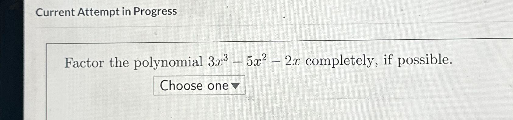 Solved Current Attempt in ProgressFactor the polynomial | Chegg.com