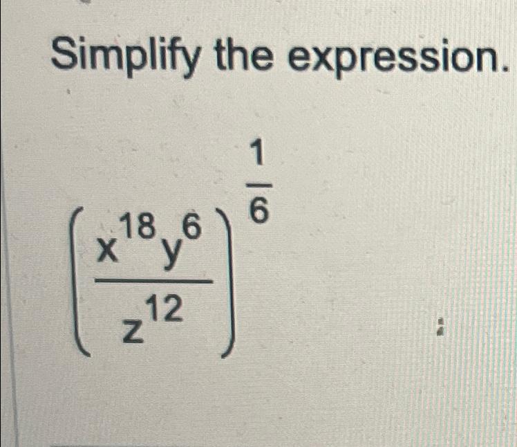 Solved Simplify the expression.(x18y6z12)16 | Chegg.com