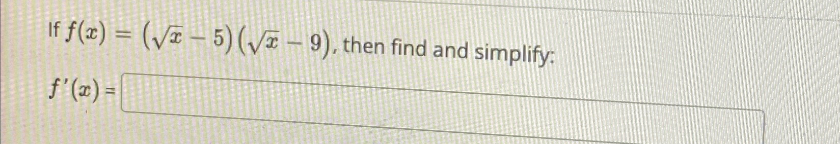 Solved If f(x)=(x2-5)(x2-9), ﻿then find and simplify:f'(x) | Chegg.com