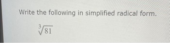 Solved Write the following in simplified radical form. 381 | Chegg.com