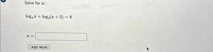 Solved Solve for x : log4x+log4(x+5)=8 x= | Chegg.com