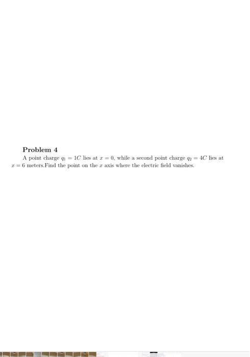 Solved Problem 4 A point charge q1=1C lies at x=0, while a | Chegg.com Solved Problem 4 A point charge q1=1C lies at x=0, while a | Chegg.com
