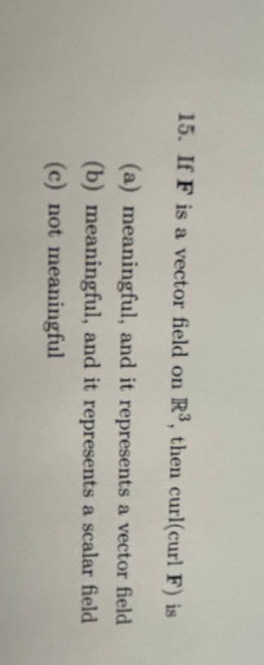 Solved If F ﻿is a vector field on R3, ﻿then curl(curlF) | Chegg.com