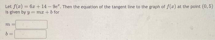 Solved Let f(x)=6x+14−9ex. Then the equation of the tangent | Chegg.com
